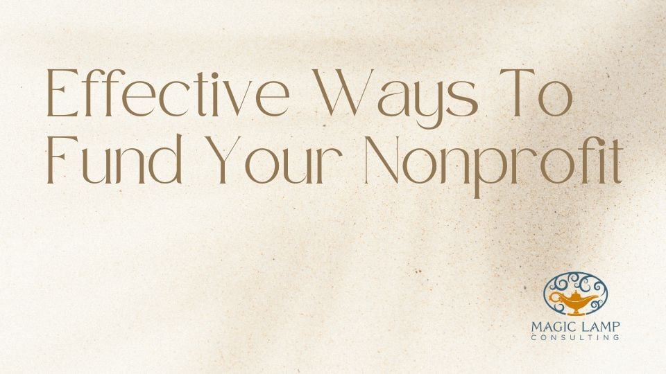 Effective Ways to Fund Your Nonprofit - Magic Lamp Consulting, Inc Effective Ways to Fund Your Nonprofit - Magic Lamp Consulting, Inc